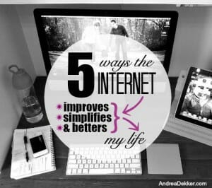 5 Ways the Internet Improves, Simplifies, and Betters My Life