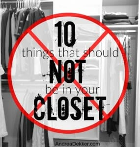 10 Things that Should NOT Be in Your Closet | Andrea Dekker