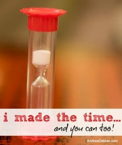 I Made the Time... and You Can Too! | Andrea Dekker