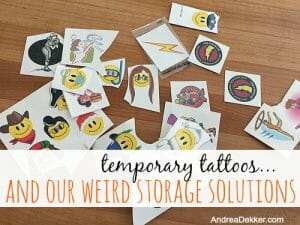 Temporary Tattoos and Our Weird Storage Solutions