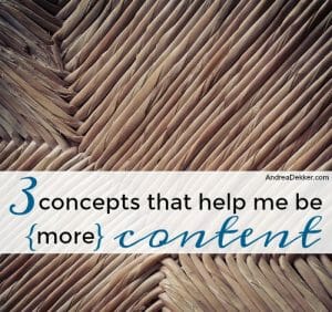 3 Concepts that Help Me Be More Content | Andrea Dekker