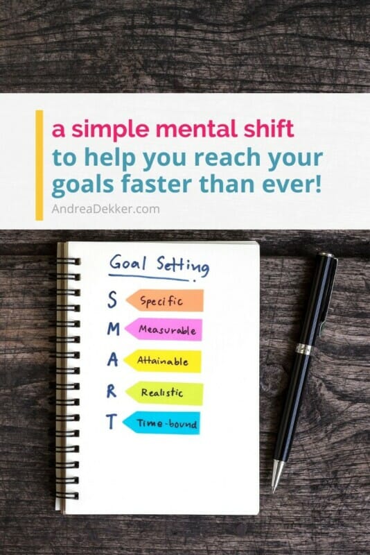 Reach Your Goals Faster with This Simple Mental Shift | Andrea Dekker