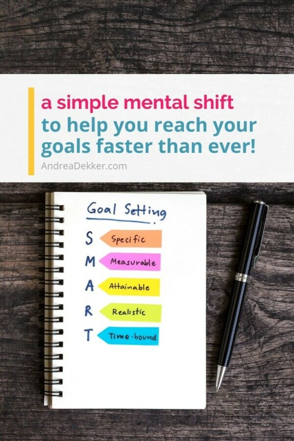Reach Your Goals Faster with This Simple Mental Shift | Andrea Dekker