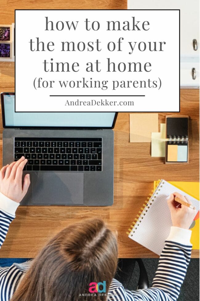 How to Make the Most of Your Time at Home (for Working Parents)